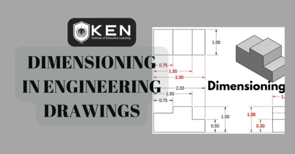 DIMENSIONING IN ENGINEERING DRAWINGS - Ken Institute DIMENSIONING IN ENGINEERING DRAWINGS - Ken Institute