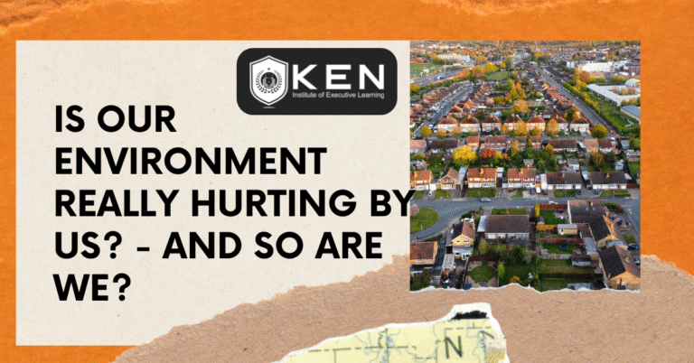 IS OUR ENVIRONMENT REALLY HURTING BY US? - AND SO ARE WE? - Ken Institute